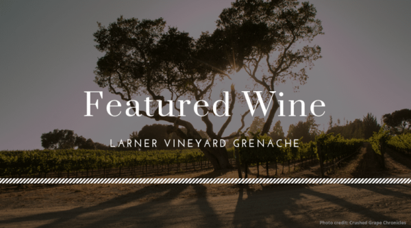 Spotlight on Grenache from Larner Vineyard - SAMsARA Wine Co.